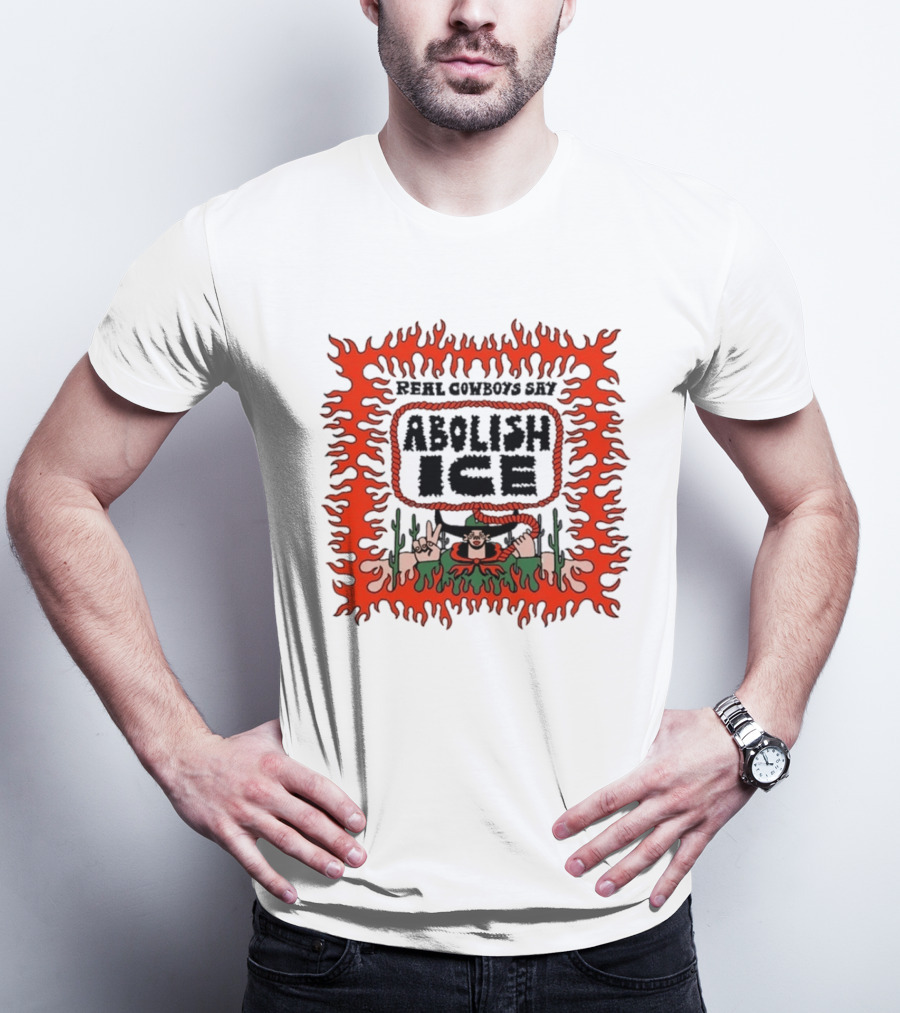 Real Cowboys Say Abolish Ice Flaming Graphic Protest T-Shirt
