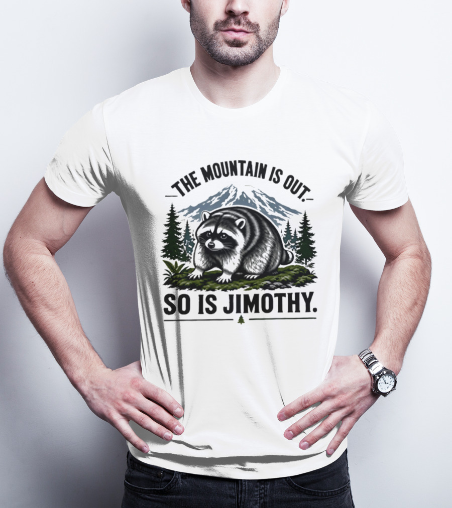 The Mountain Is Out So Is Jimothy Raccoon In Forest Landscape With Majestic Mountains T-Shirt