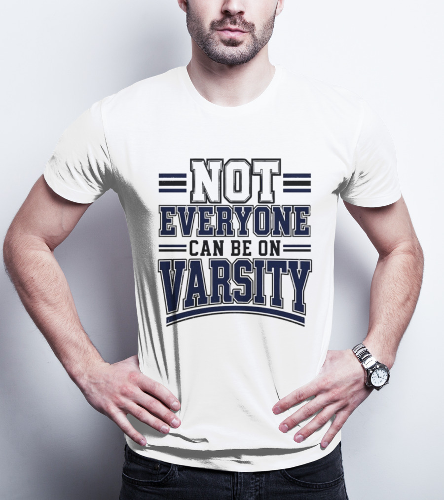 Not Everyone Can Be On Varsity T-Shirt