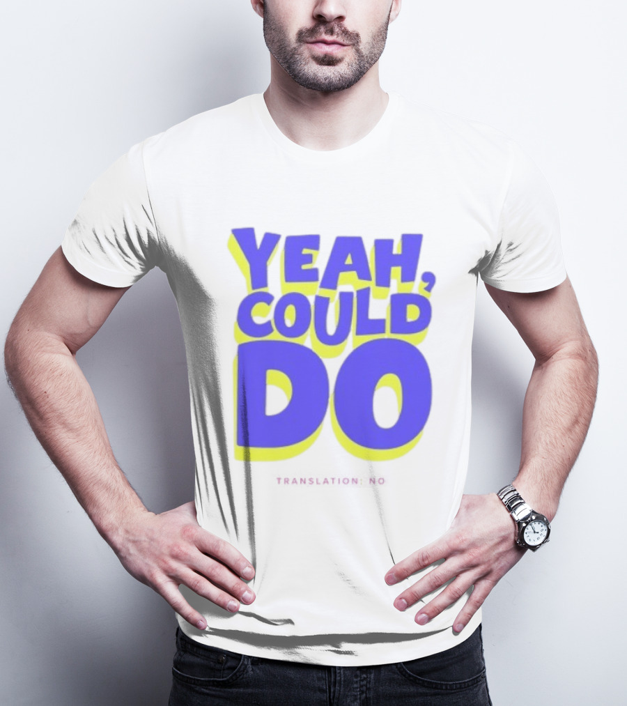 Yeah Could Do Translation No Sarcastic T-Shirt