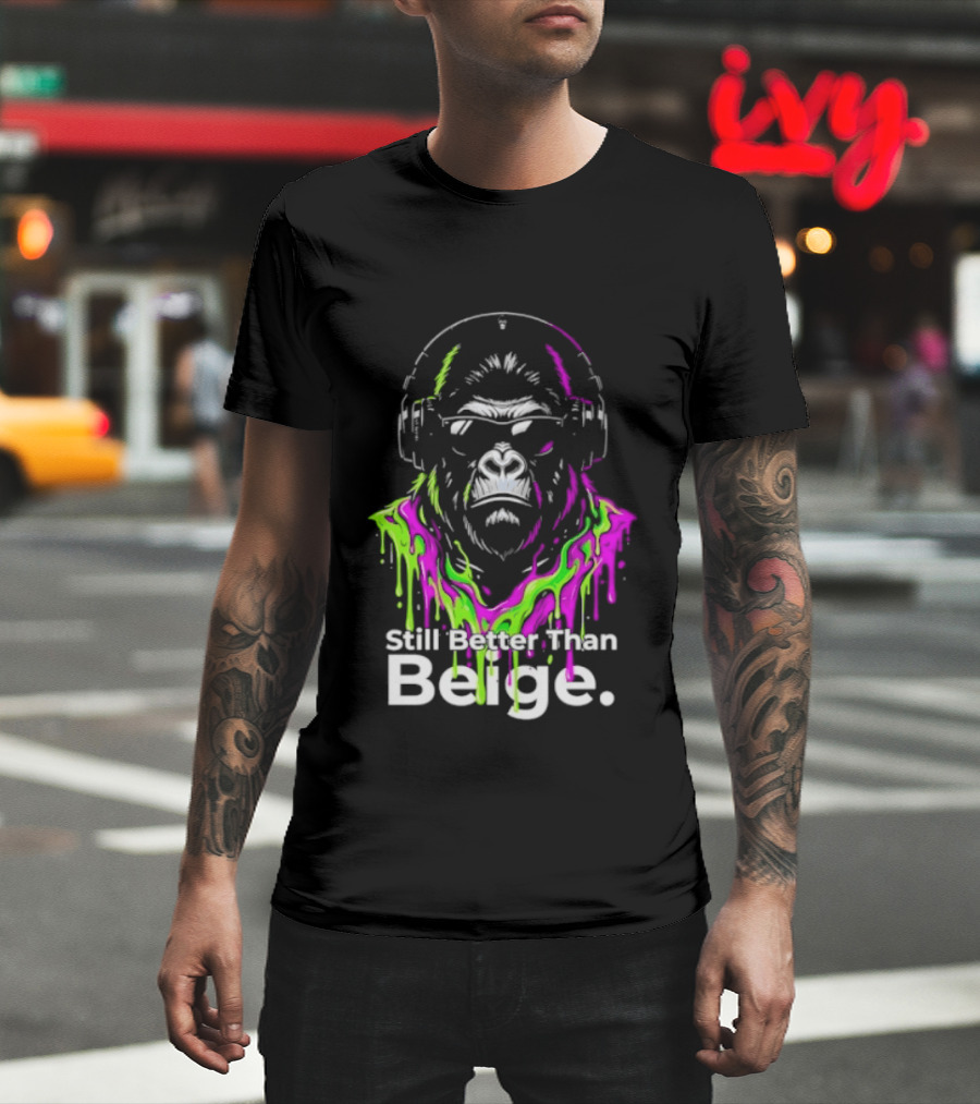 Still Better Than Beige Gorilla Illustration Multicolor Paint Drip T-Shirt