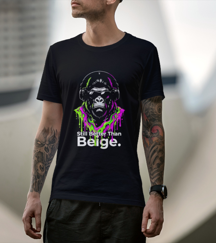 Still Better Than Beige Gorilla Illustration Multicolor Paint Drip T-Shirt