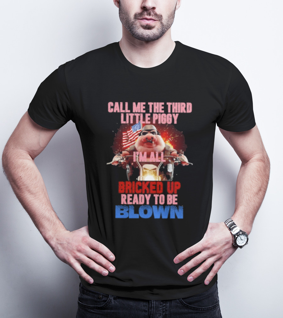 Call Me The Third Little Piggy I'm All Bricked Up Ready To Be Blown USA Flag Motorcycle T-Shirt
