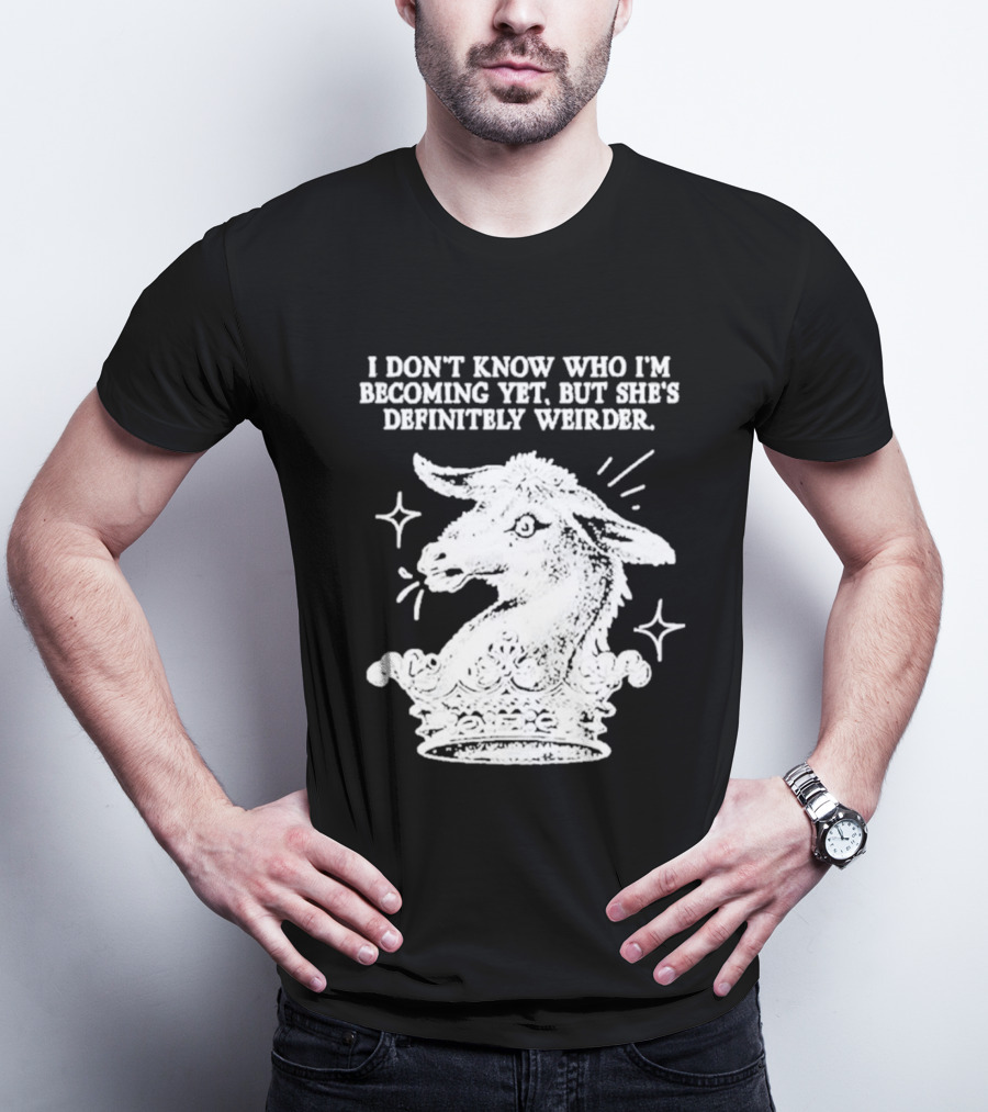 I Don't Know Who I'm Becoming Yet But She's Definitely Weirder Goat T-Shirt