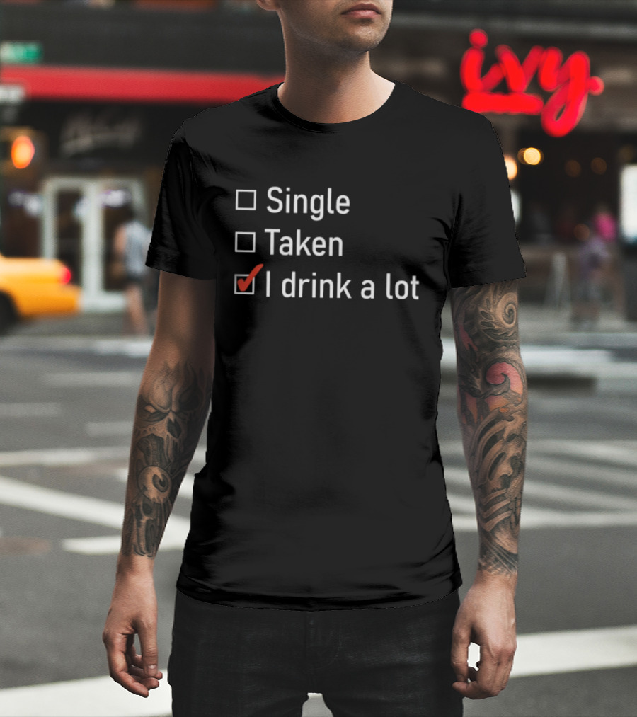 Single Taken I Drink A Lot Checkbox Humor T-Shirt