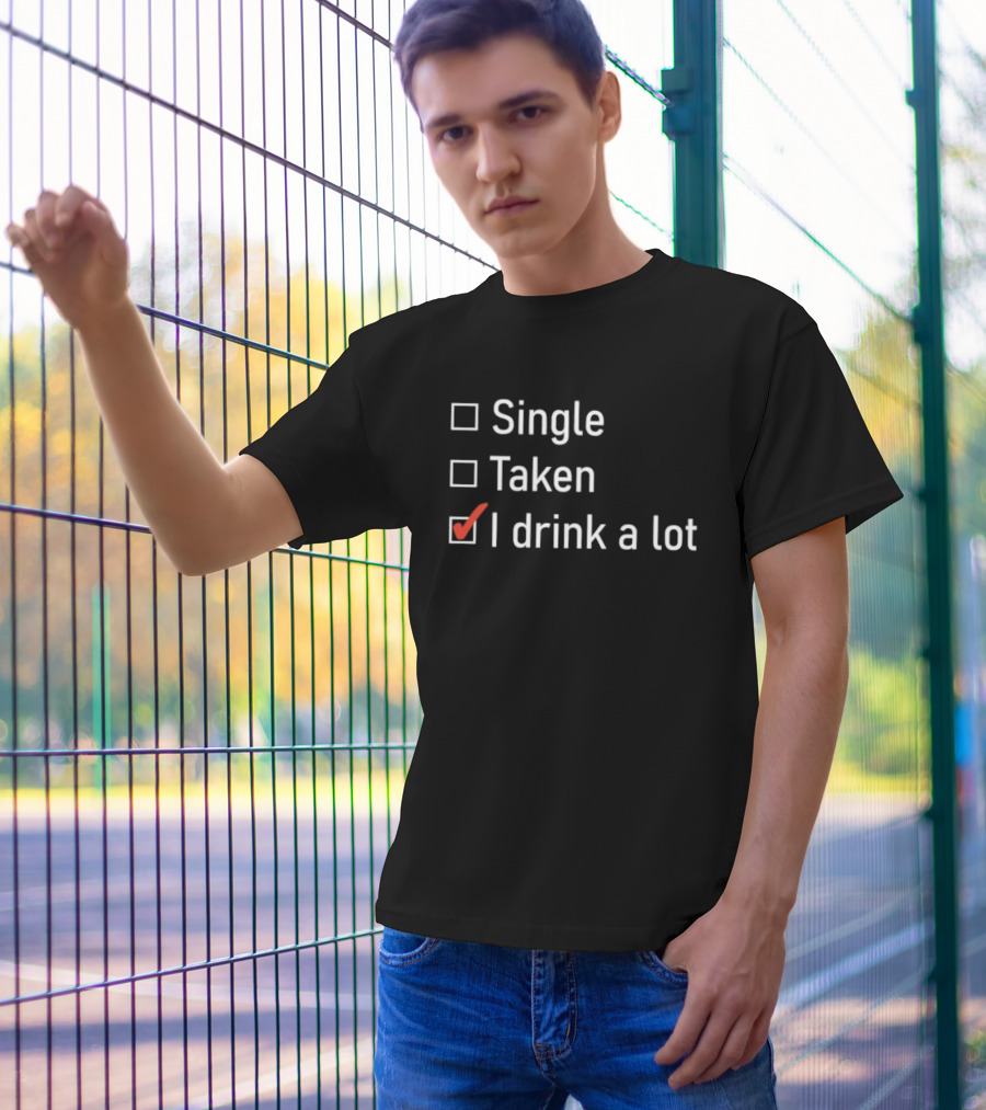 Single Taken I Drink A Lot Checkbox Humor T-Shirt