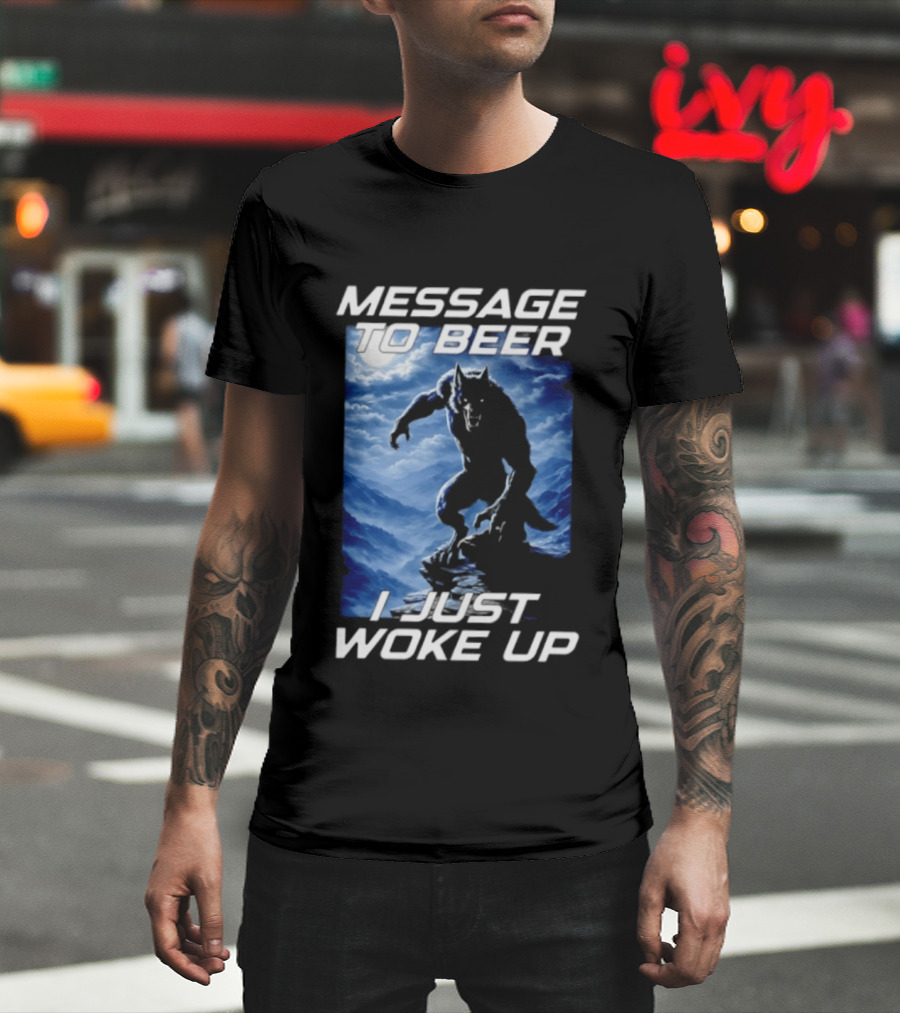 Message To Beer I Just Woke Up Werewolf Moon Sky T-Shirt