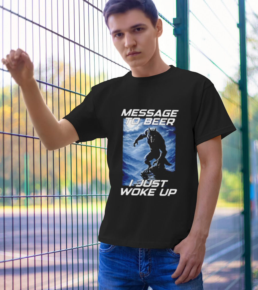 Message To Beer I Just Woke Up Werewolf Moon Sky T-Shirt