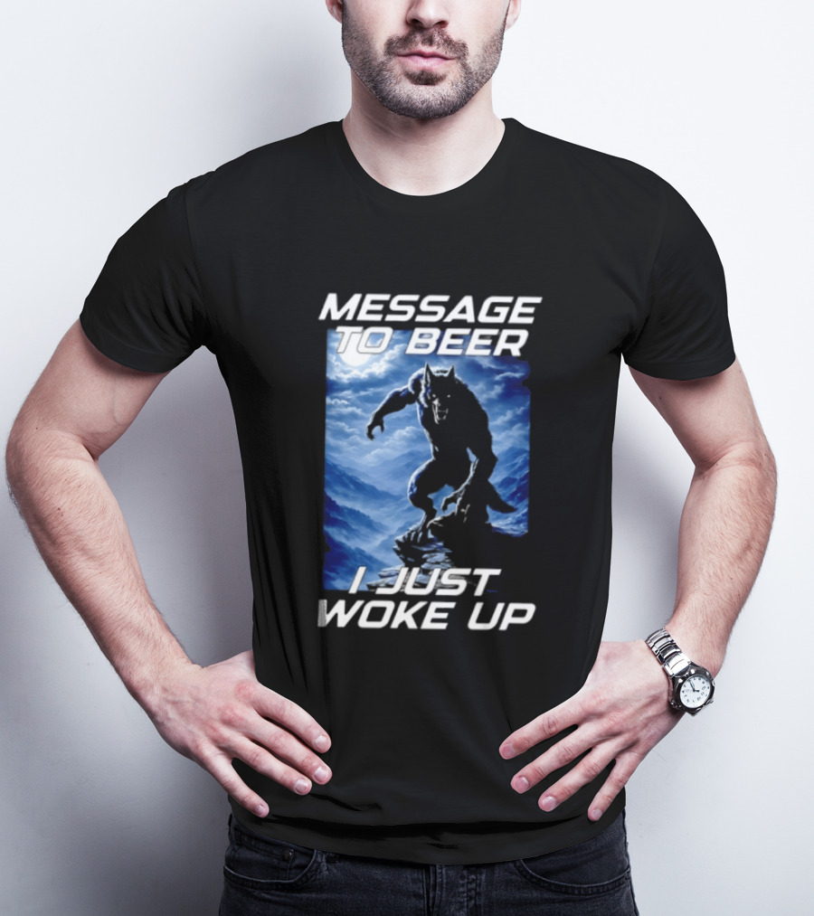 Message To Beer I Just Woke Up Werewolf Moon Sky T-Shirt