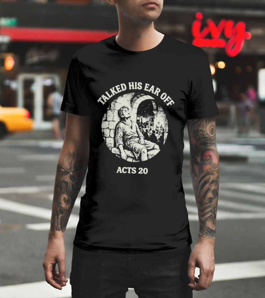 Talked His Ear Off Acts 20 Biblical Humor White Print T-Shirt