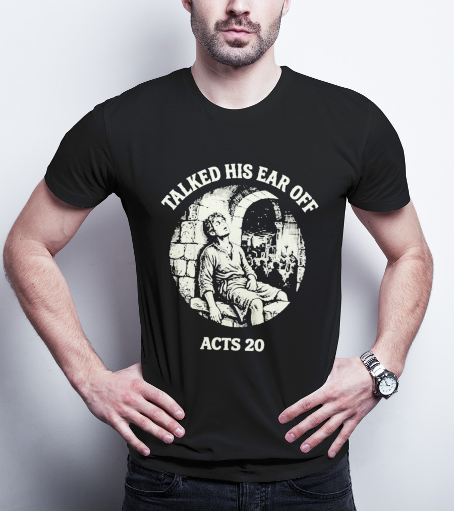 Talked His Ear Off Acts 20 Biblical Humor White Print T-Shirt