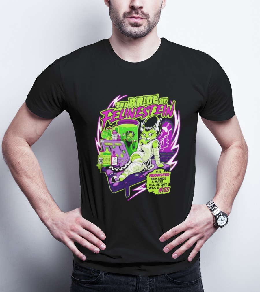 The Bride Of Felinestein Meowster Demands A Mate Hiss T-Shirt
