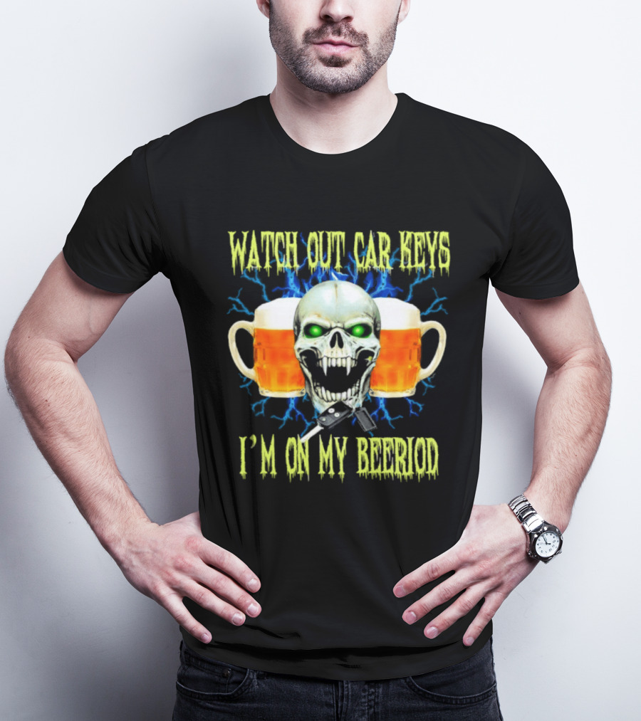 Out Car Keys I'm On My Beeriod With Skull And Beer S T-Shirt