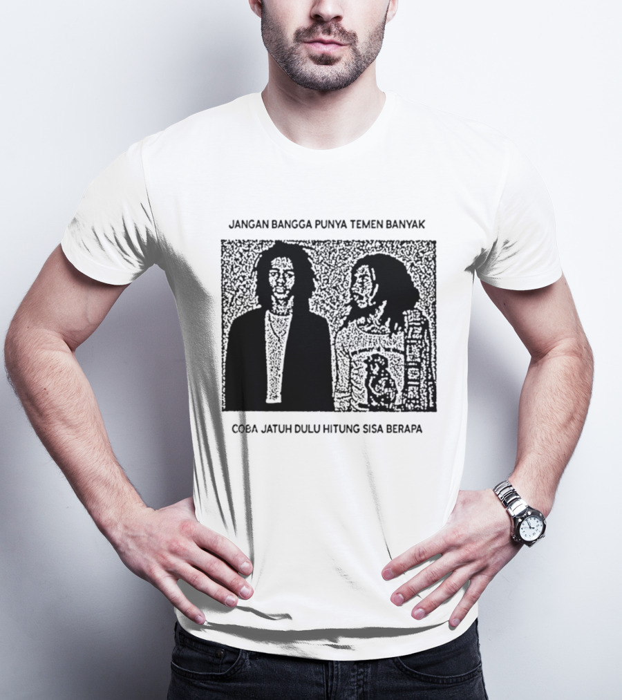 Jangan Bangga Punya Temen Banyak Coba Jatuh Dulu Hitung Sisa Berapa T-Shirt