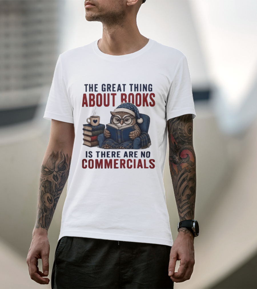 The Great Thing About Books Is There Are No Commercials Owl With Book And Coffee T-Shirt