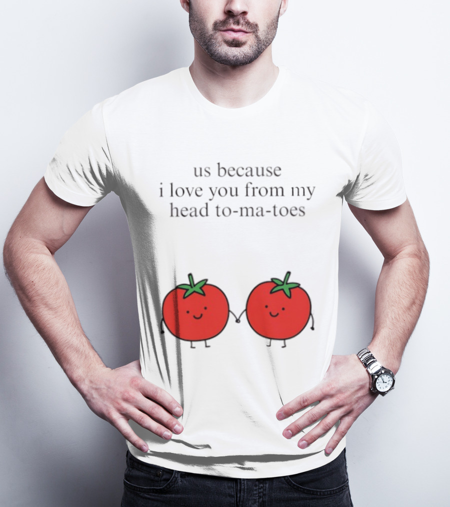 Us Because I Love You From My Head To Ma Toes Cute Tomato Puns T-Shirt