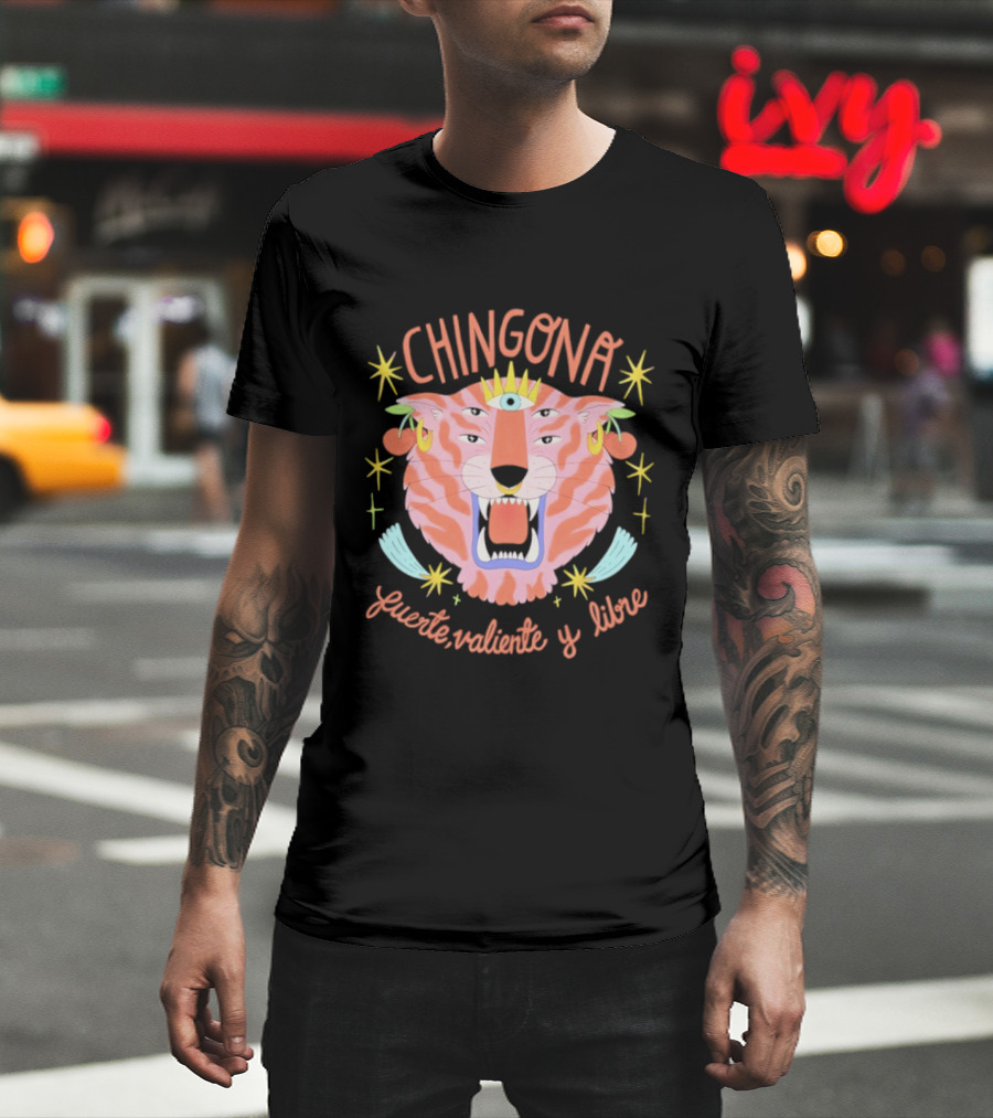 Chingona Tiger Fuerte Valiente Y Libre T-Shirt