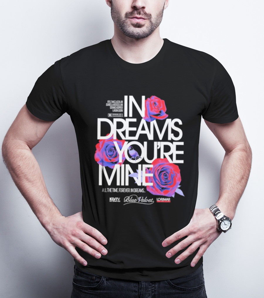 In Dreams You're Mine Blue Velvet David Lynch Roses T-Shirt