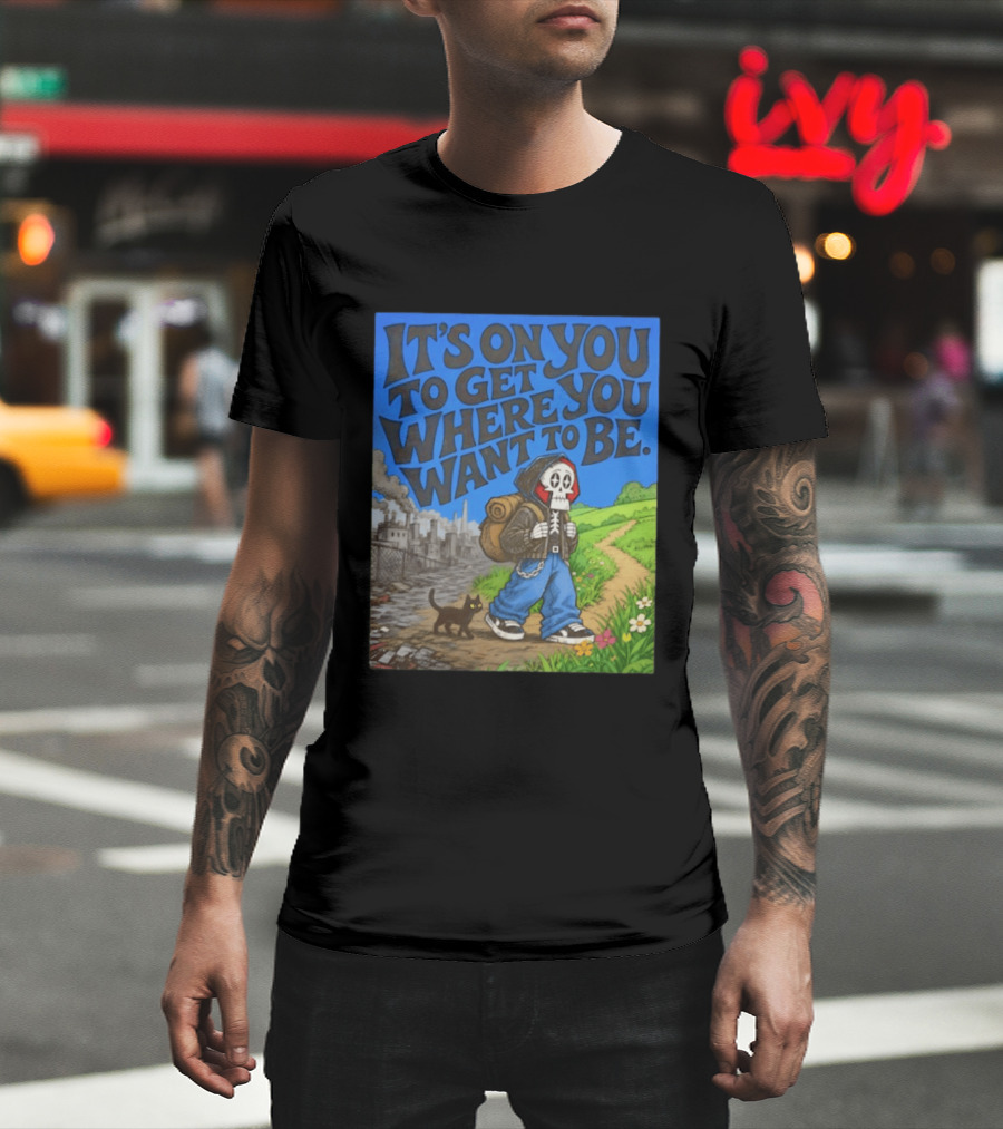 It's On You To Get Where You Want To Be Skeleton Cat Pathway Adventure T-Shirt