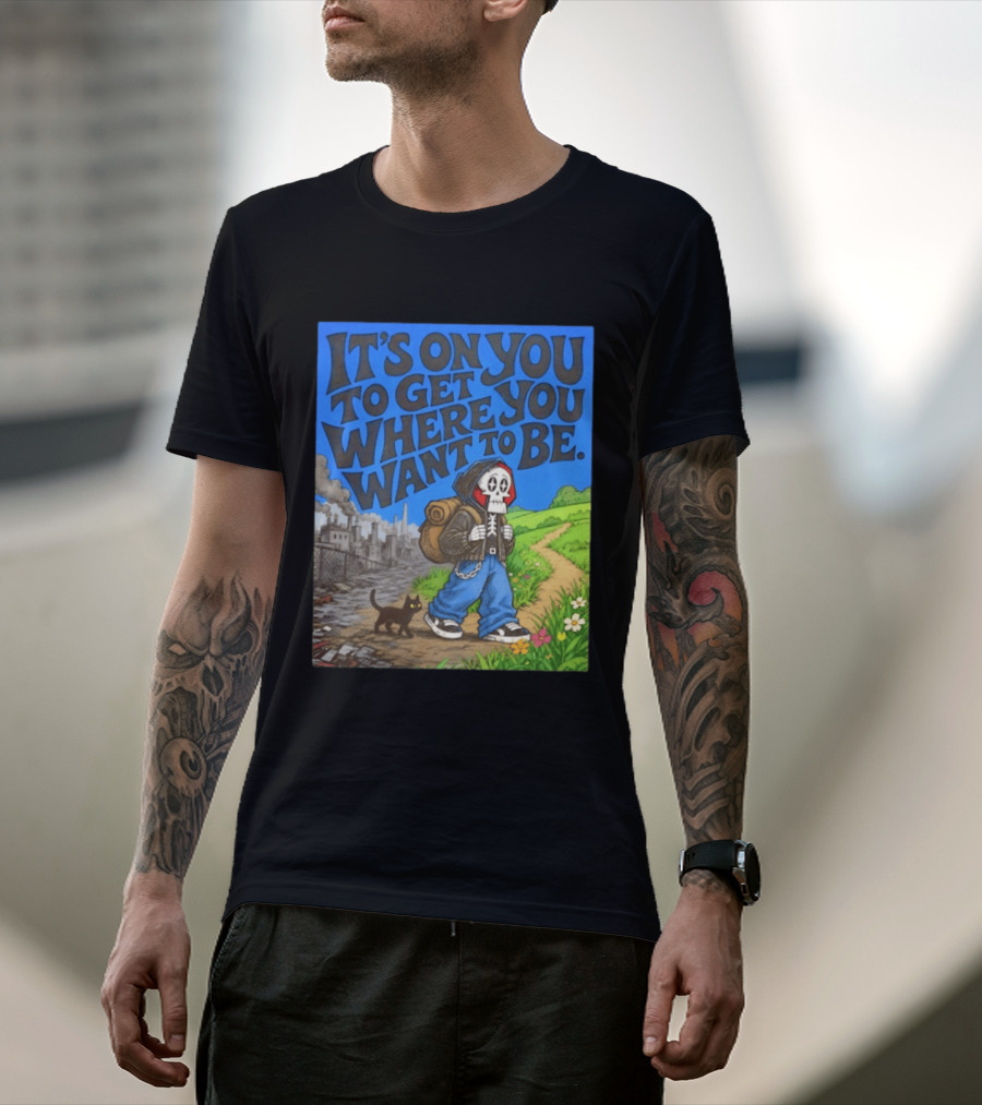 It's On You To Get Where You Want To Be Skeleton Cat Pathway Adventure T-Shirt