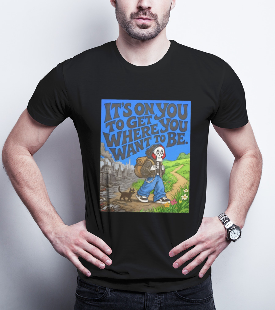 It's On You To Get Where You Want To Be Skeleton Cat Pathway Adventure T-Shirt