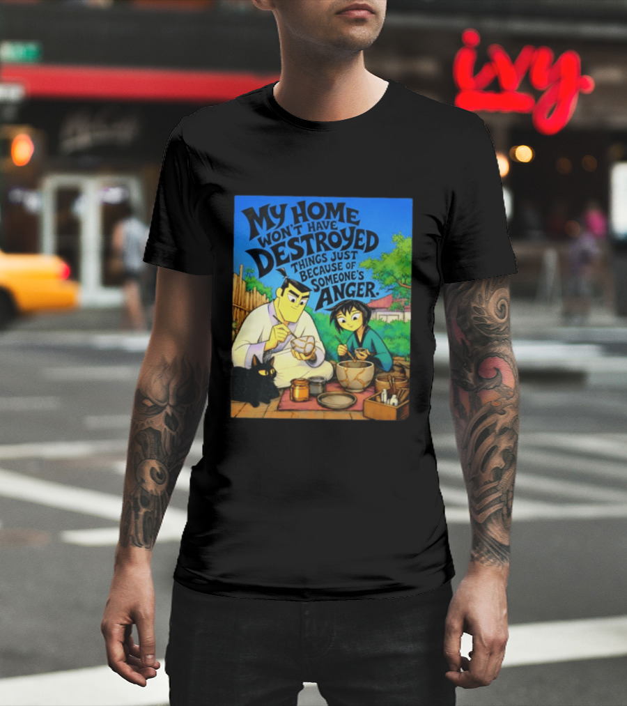 My Home Won't Have Destroyed Things Just Because Of Someone's Anger Samurai Jack Scene With Cat T-Shirt