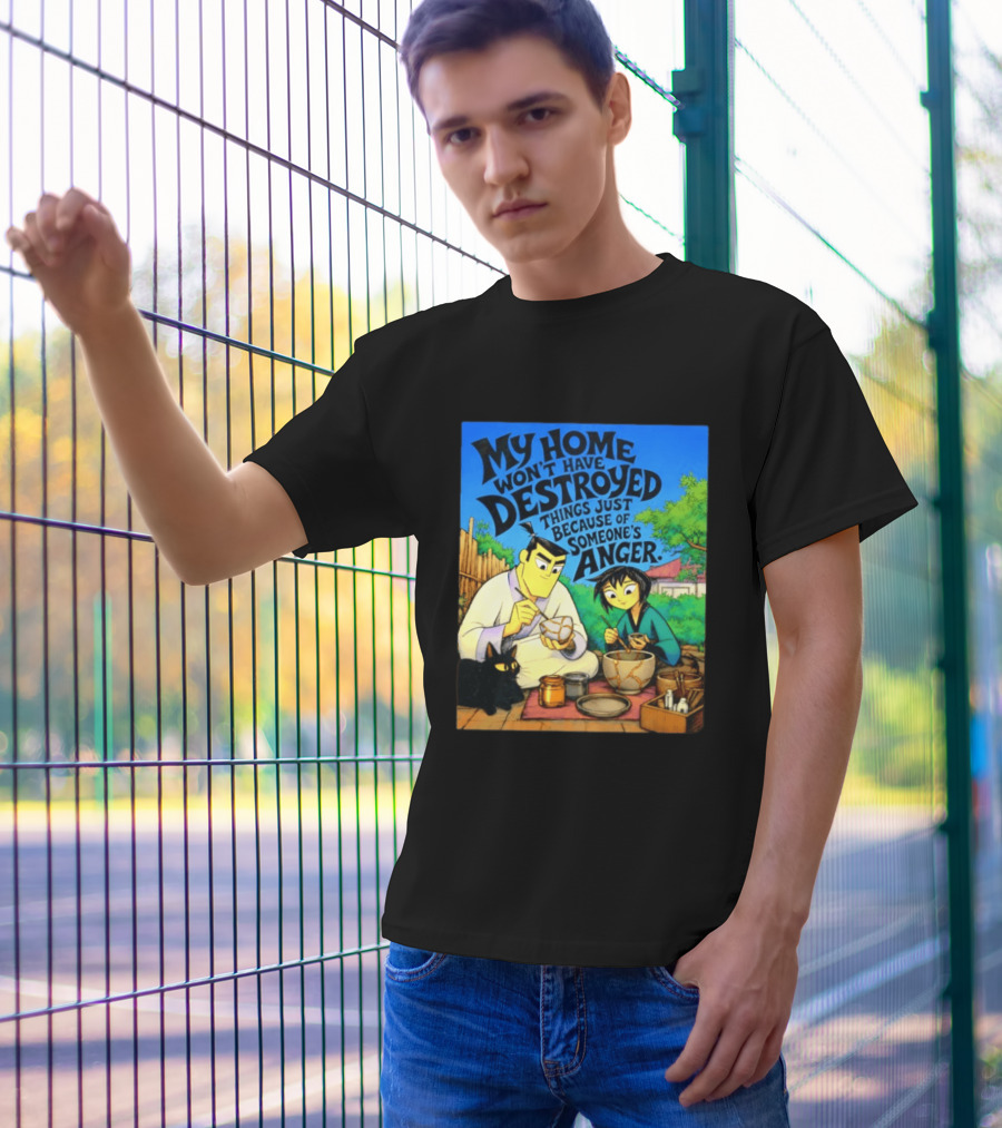 My Home Won't Have Destroyed Things Just Because Of Someone's Anger Samurai Jack Scene With Cat T-Shirt