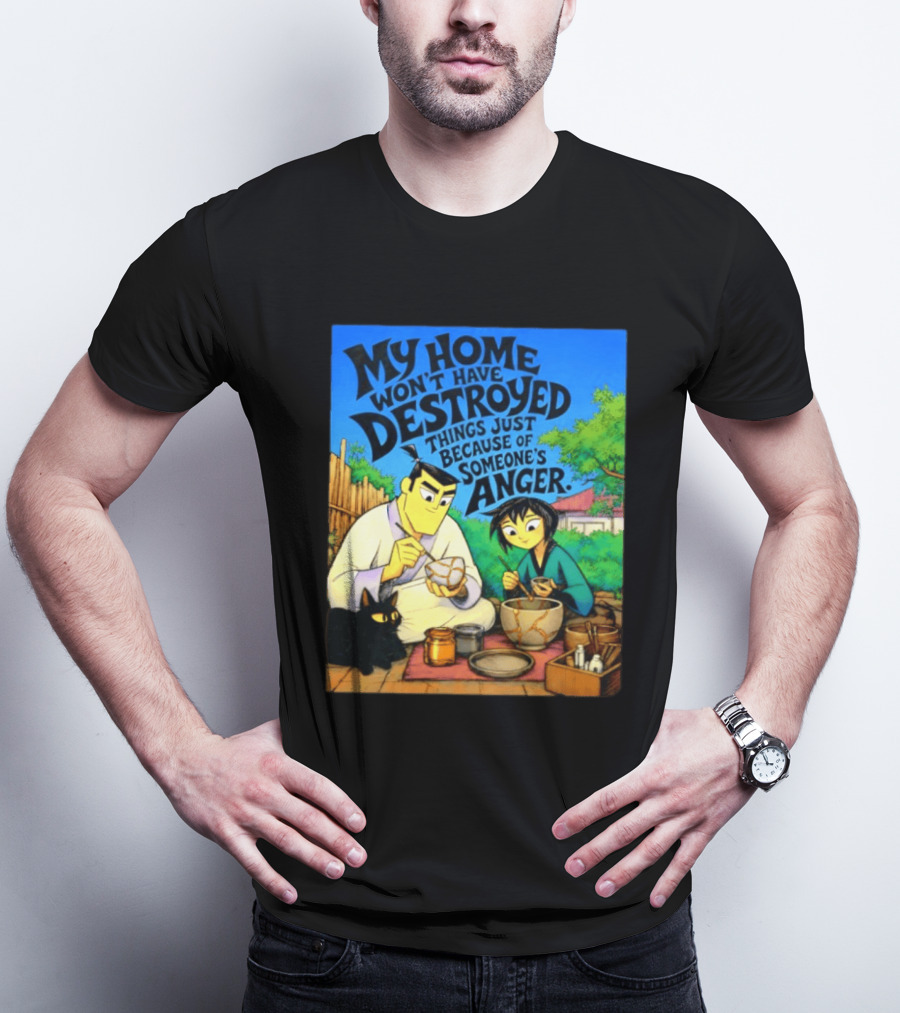My Home Won't Have Destroyed Things Just Because Of Someone's Anger Samurai Jack Scene With Cat T-Shirt