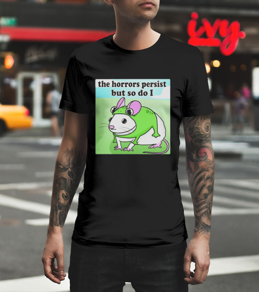 The Horrors Persist But So Do I Mouse In Frog Costume Resilience T-Shirt