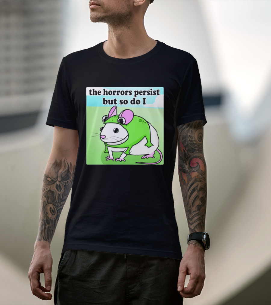 The Horrors Persist But So Do I Mouse In Frog Costume Resilience T-Shirt