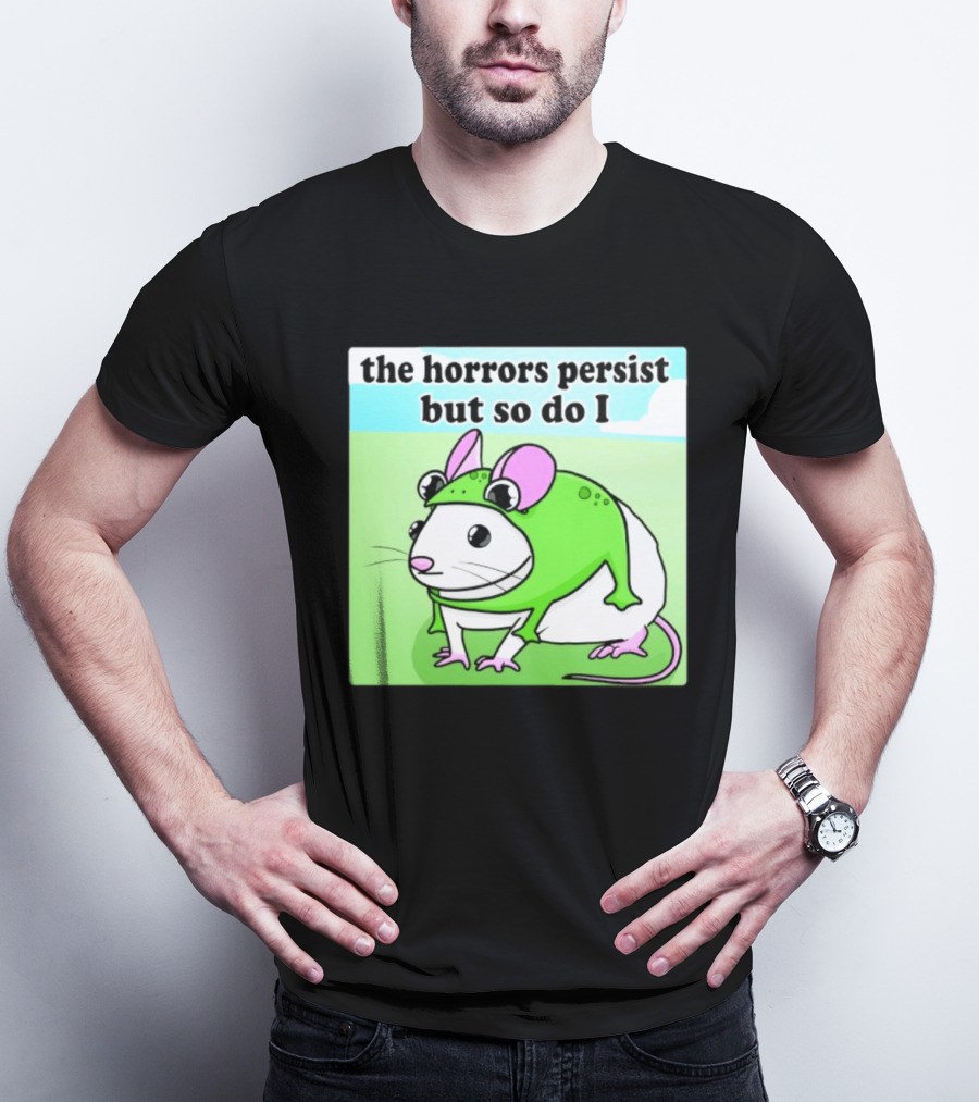 The Horrors Persist But So Do I Mouse In Frog Costume Resilience T-Shirt