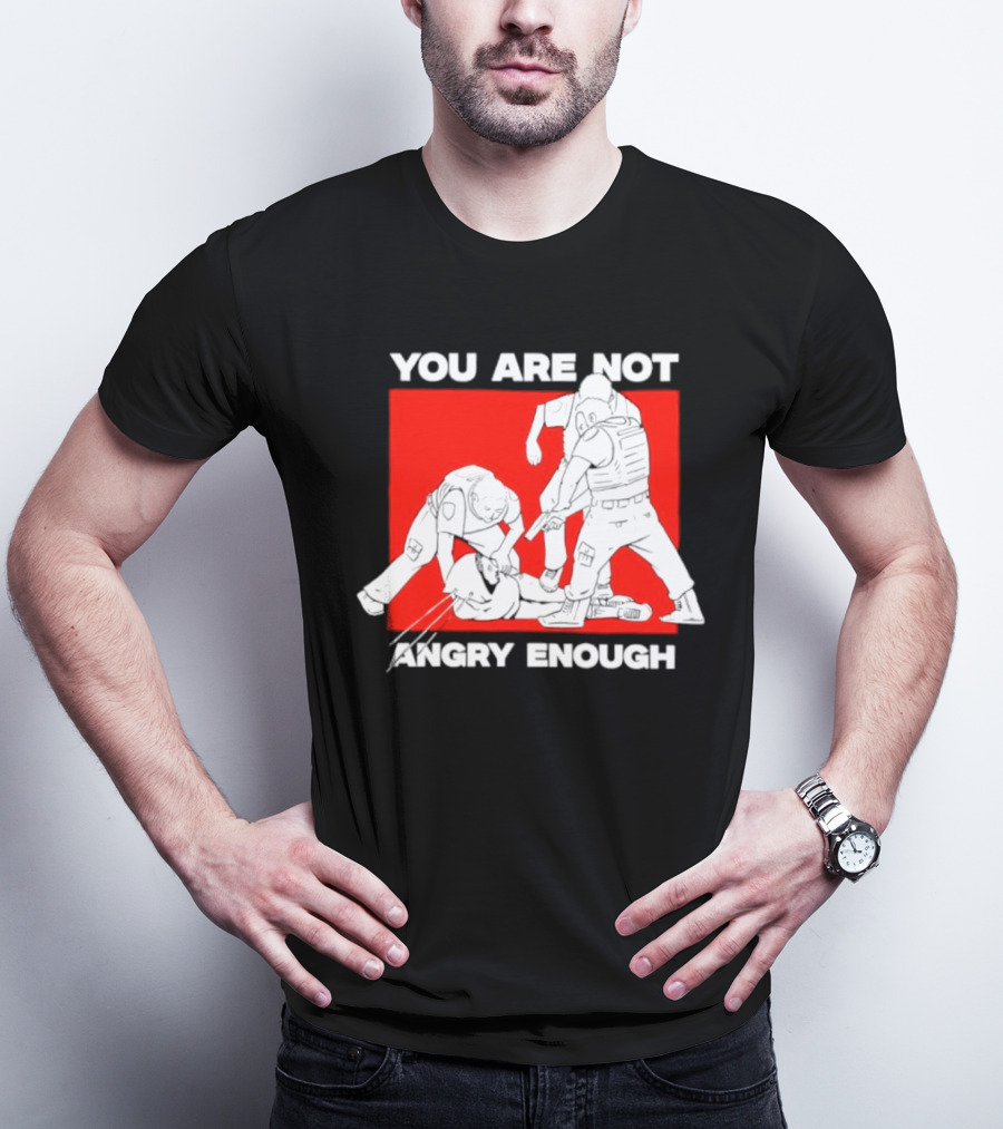 You Are Not Angry Enough Protest Activism Bold Red T-Shirt