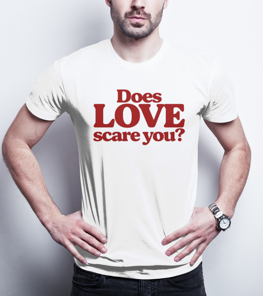 Does Love Scare You Relationship Feelings T-Shirt