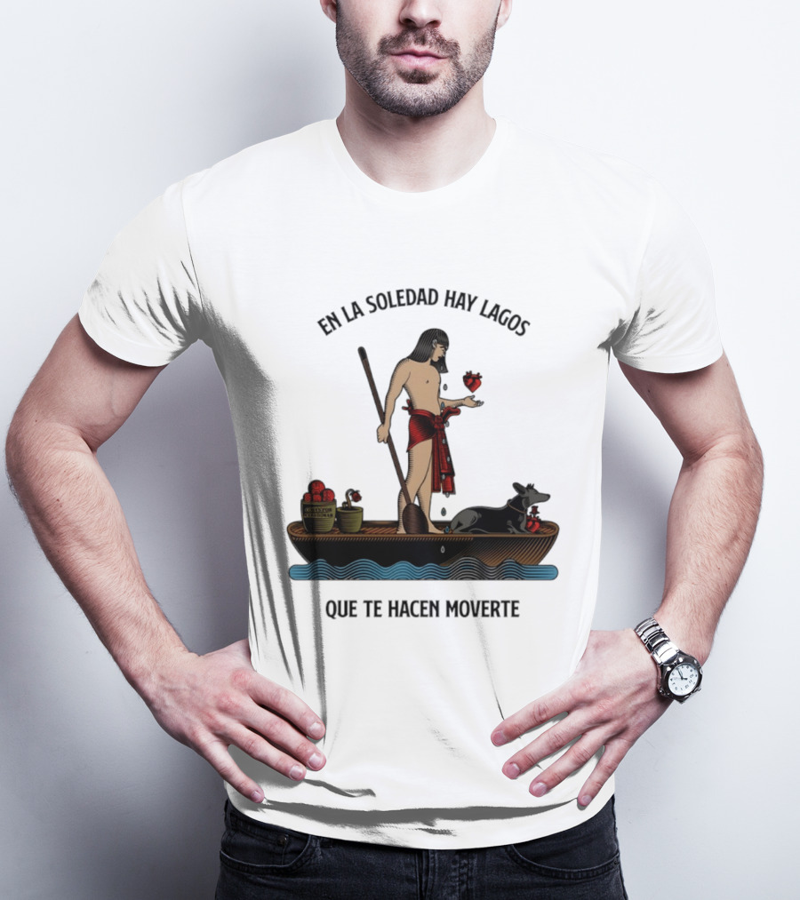 En La Soledad Hay Lagos Que Te Hacen Moverte T-Shirt