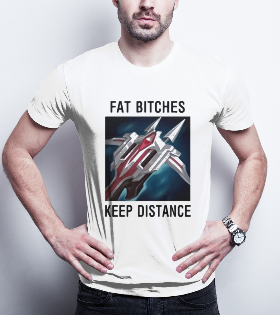 Fat Bitches Keep Distance Magic Crossbow League Of Legends T-Shirt