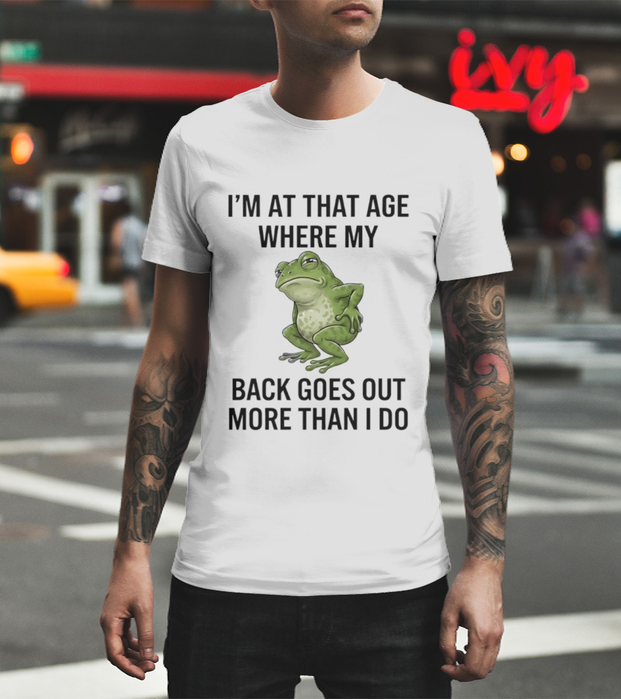 I'm At That Age Where My Back Goes Out More Than I Do Frog T-Shirt