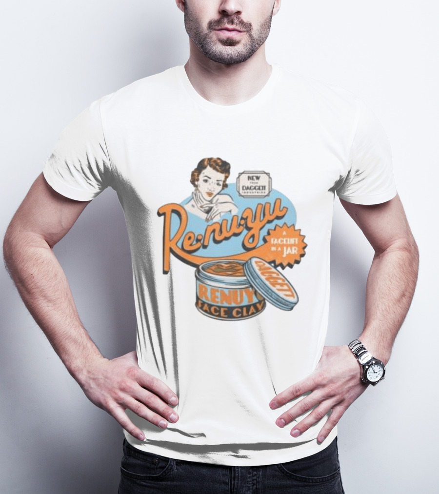 Re Nu Yu Face Clay Daggett Industries Facelift In A Jar T-Shirt