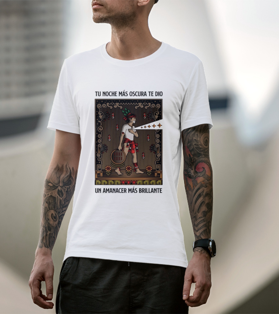 Tu Noche Más Oscura Te Dio Un Amanecer Más Brillante Guerrero Azteca Arte Mexicano Tradicional T-Shirt