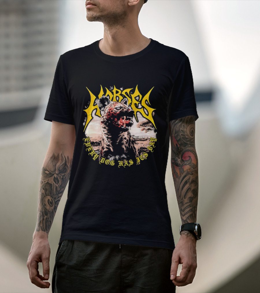 Horses Every Dog Has Its Day Hyena Animal T-Shirt