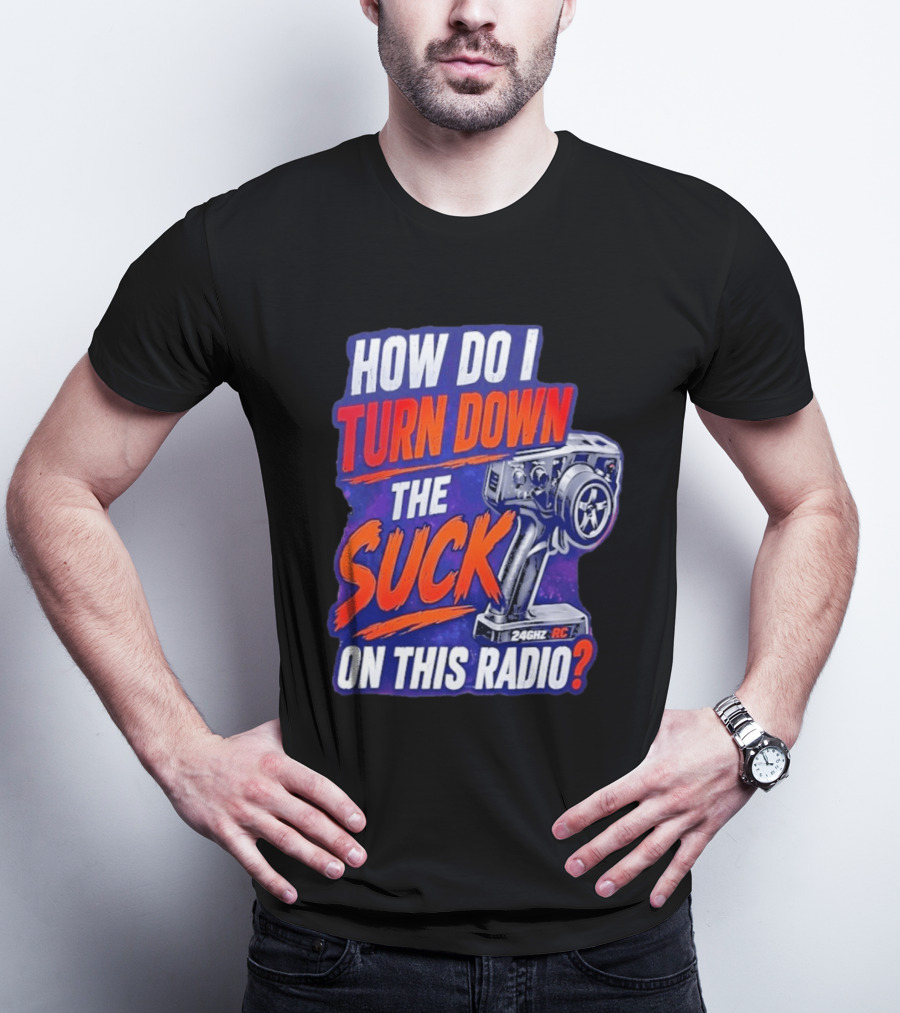 How Do I Turn Down The Suck On This 24GHz RC Radio T-Shirt