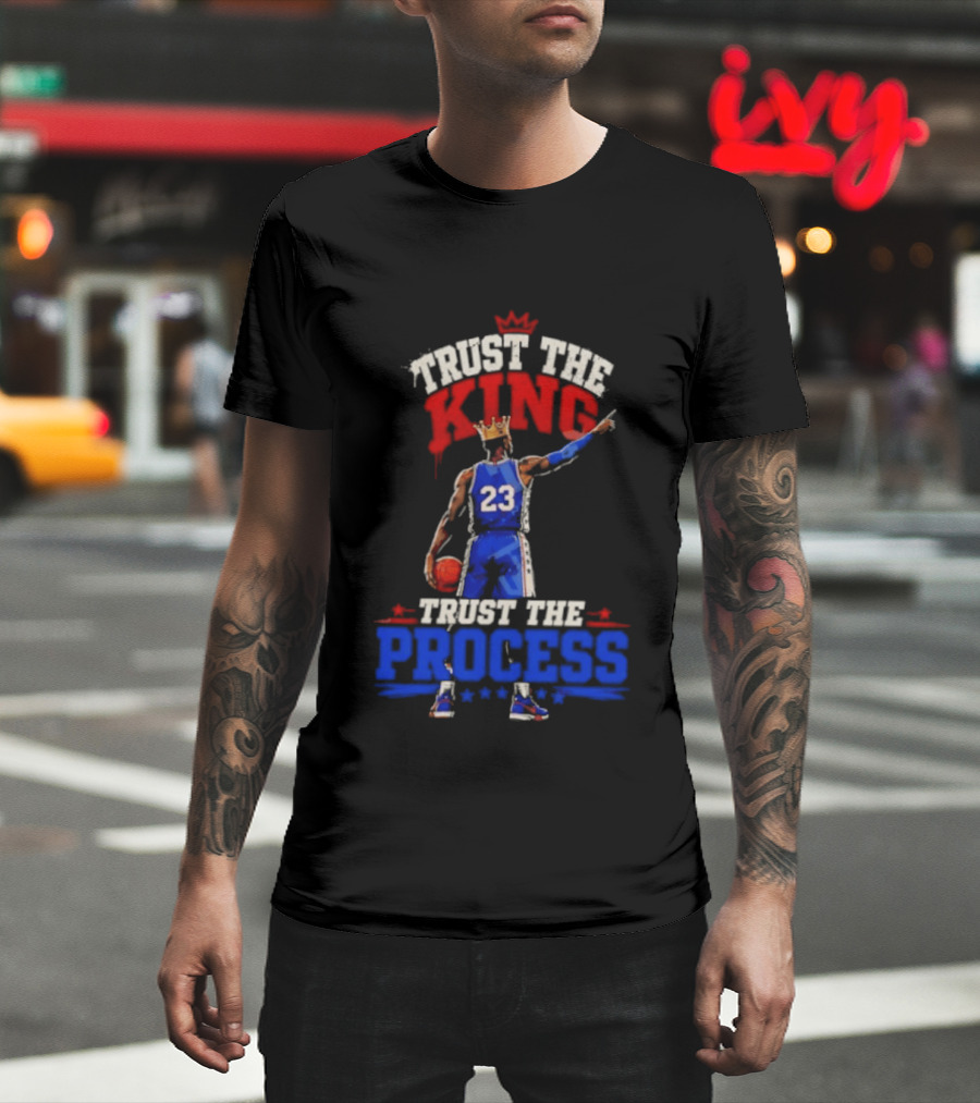 Trust The King Trust The Process Philadelphia 76ers LeBron James Basketball T-Shirt