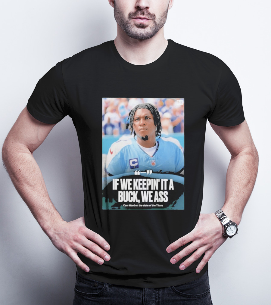 If We Keepin It A Buck We Ass Cam Ward Titans T-Shirt