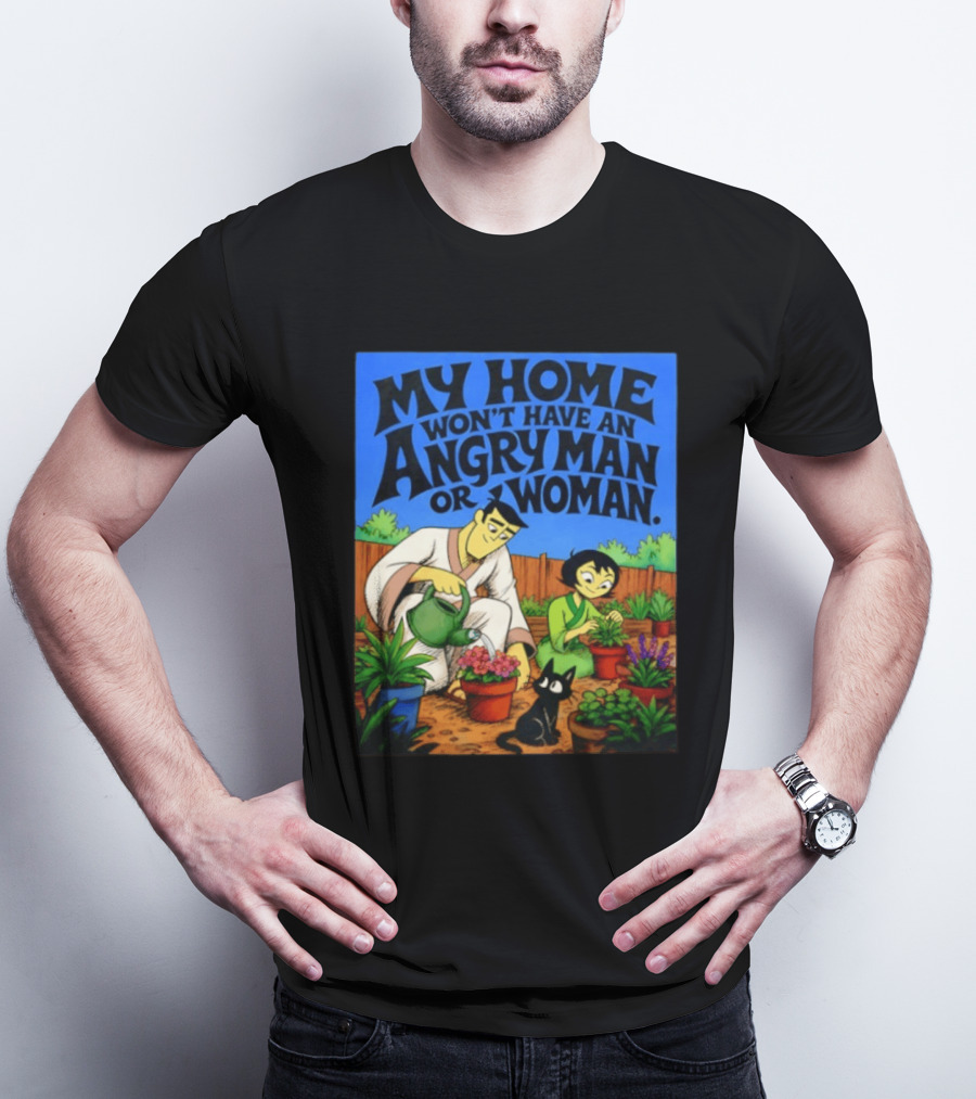 My Home Won't Have An Angry Man Or Woman Samurai Jack Gardening Scene T-Shirt