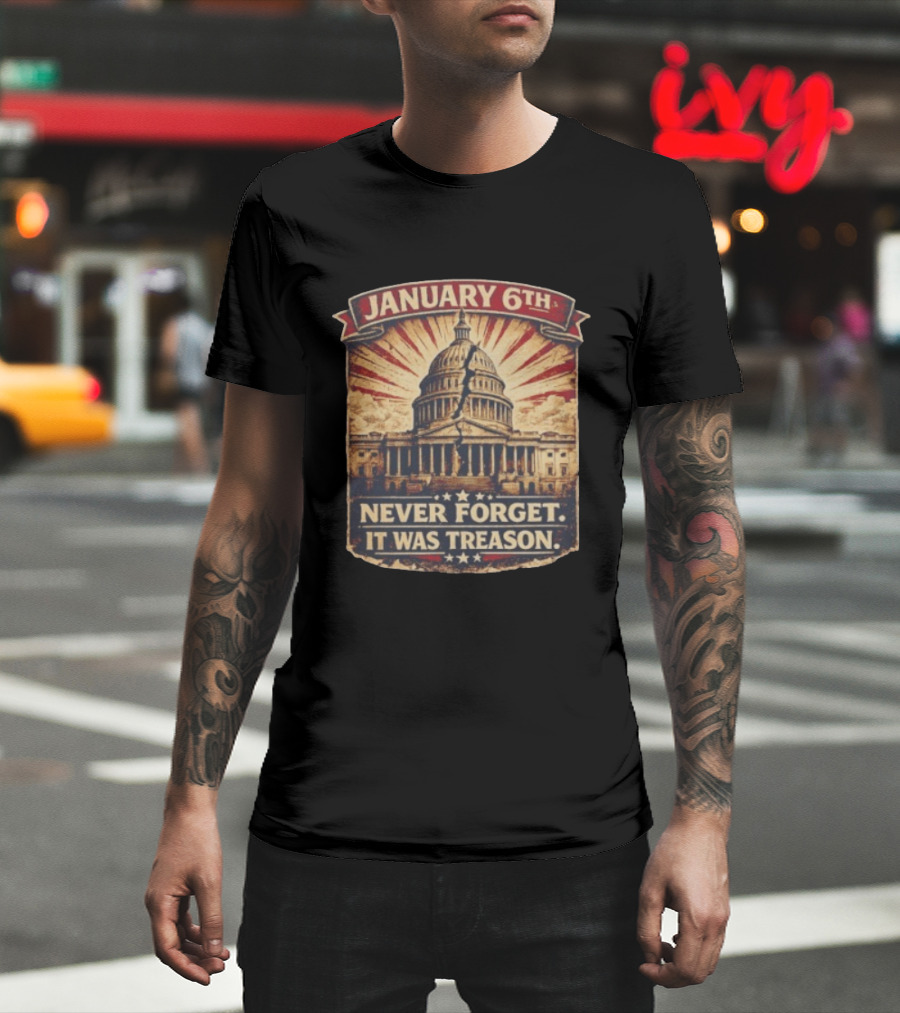 January 6th Capitol Never Forget It Was Treason T-Shirt