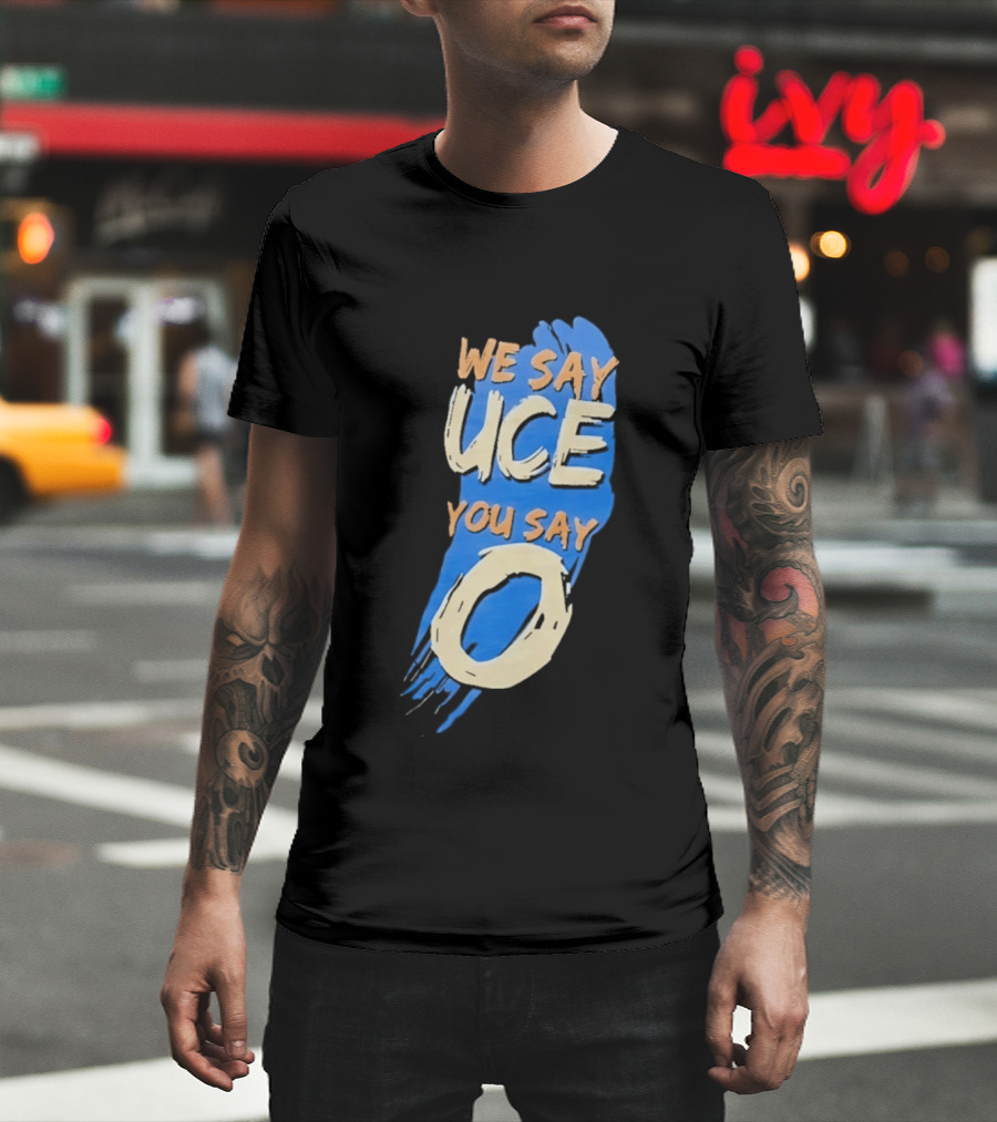 We Say Uce You Say O The Usos Uce O Catchphrase T-Shirt