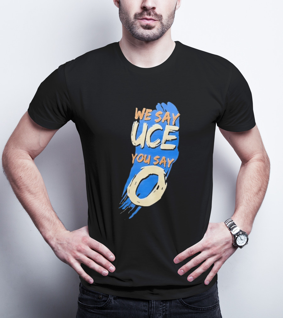 We Say Uce You Say O The Usos Uce O Catchphrase T-Shirt