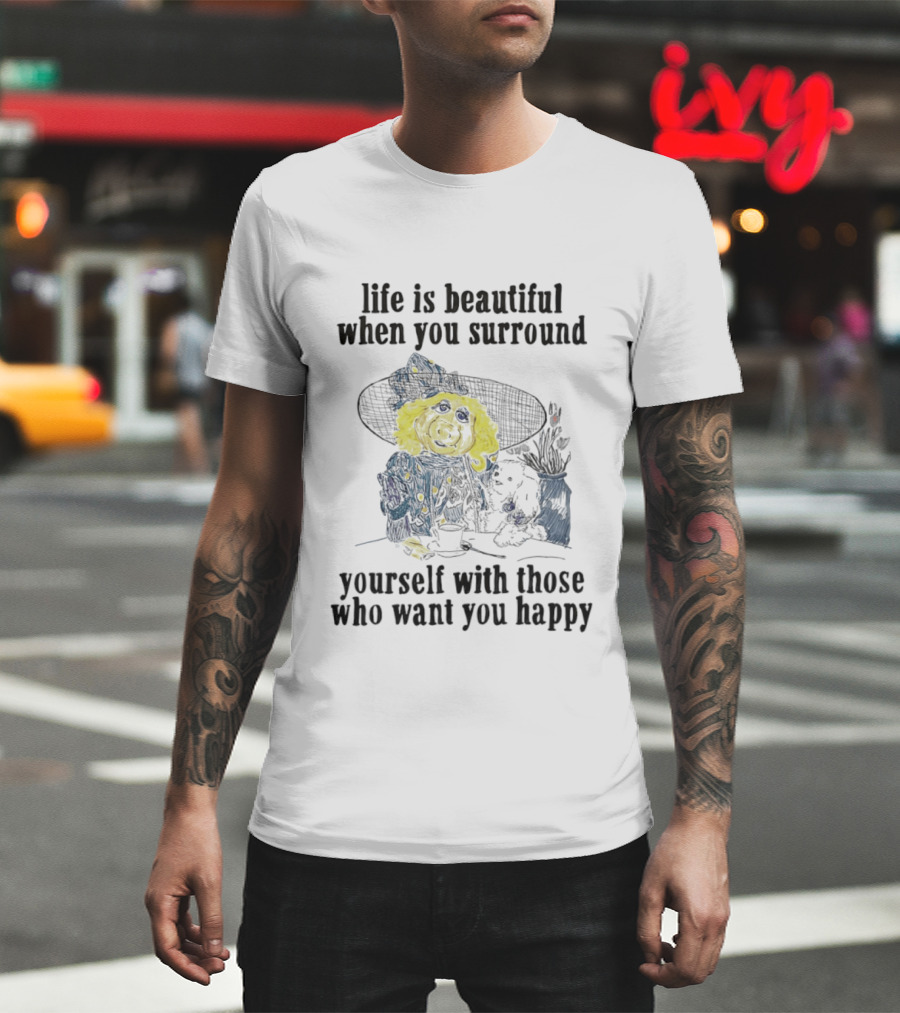 Life Is Beautiful When You Surround Yourself With Those Who Want You Happy Vintage Style Pig And Dog T-Shirt