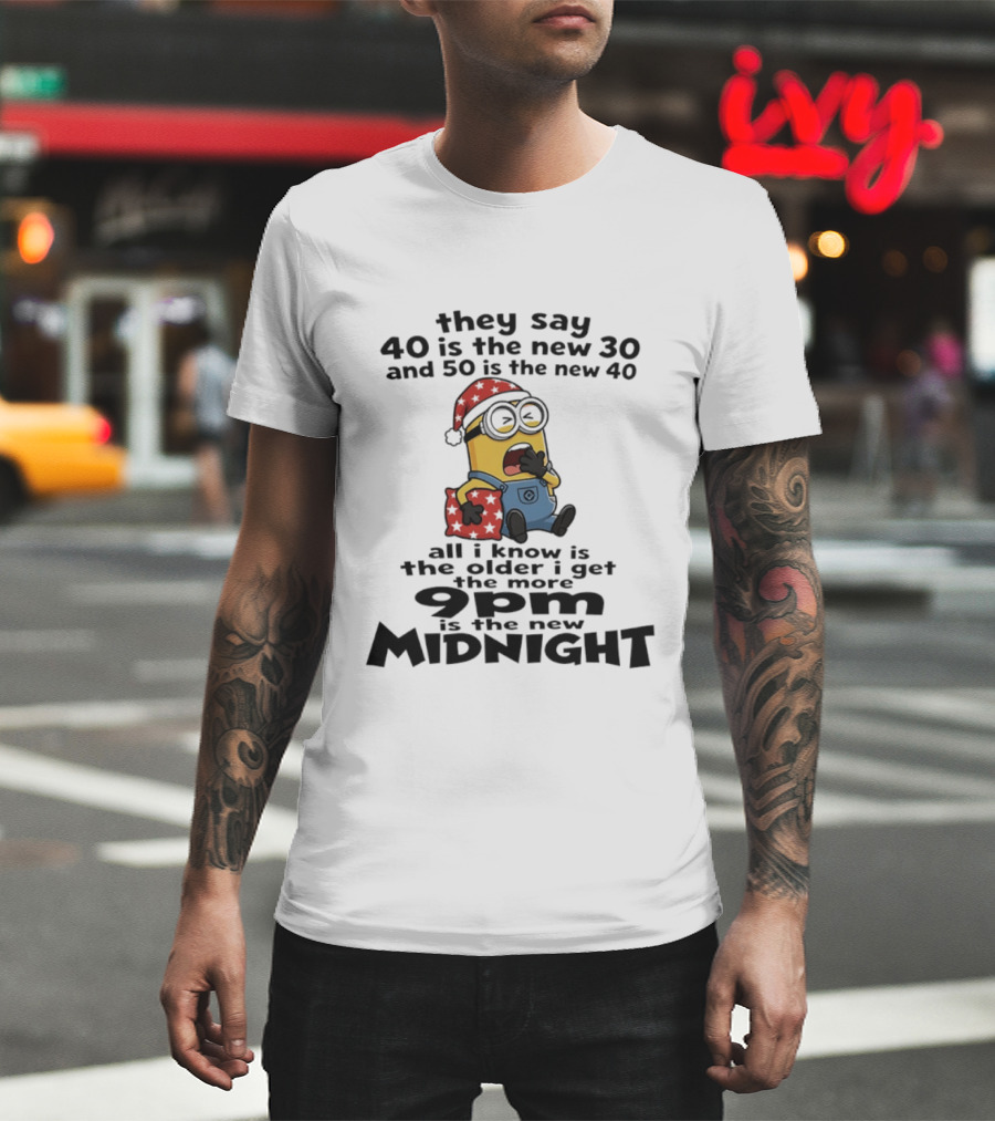 They Say 40 Is The New 30 And 50 Is The New 40 9pm Is The New Midnight Minion Christmas Pajamas T-Shirt