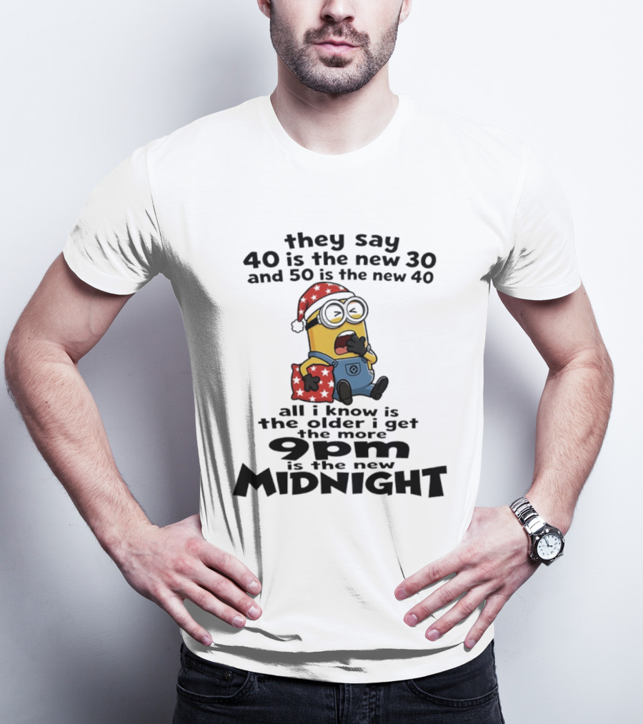 They Say 40 Is The New 30 And 50 Is The New 40 9pm Is The New Midnight Minion Christmas Pajamas T-Shirt