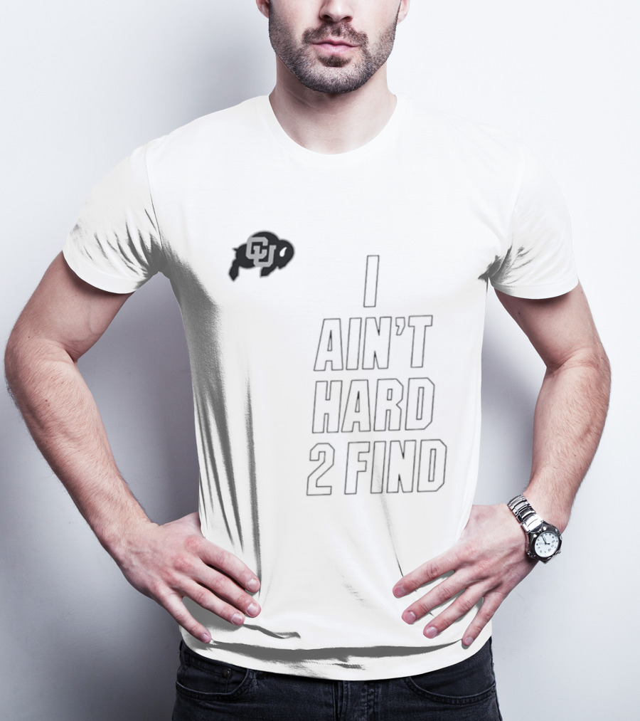 Colorado Buffaloes I Ain't Hard 2 Find Buffs T-Shirt